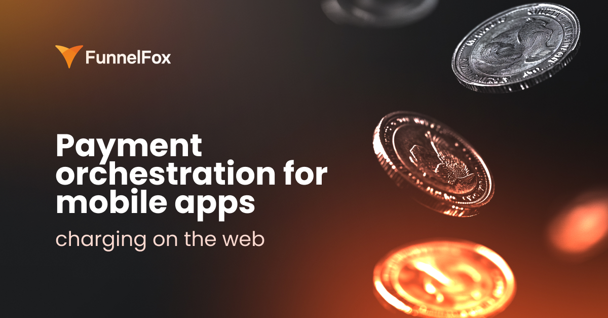 Payment Orchestration for Mobile Apps with Web Payments